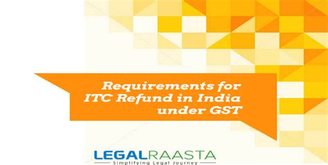 Requirements For ITC Refund In India Under GST LegalRaasta