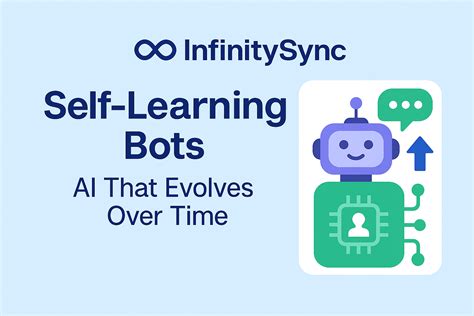 Infinitysync And Self Learning Bots A New Era Of Autonomous Intelligence Infinitysync