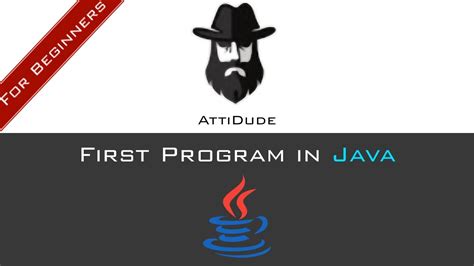 getting started with java first program in java beginner s guide attidude youtube