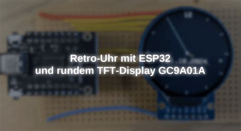 Retro Watch With Esp32 And Round Tft Display Gc9a01a