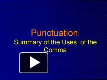 PPT Punctuation Summary Of The Uses Of The Comma PowerPoint Presentation Free To View Id