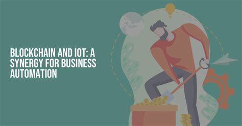 Blockchain And Iot A Synergy For Business Automation