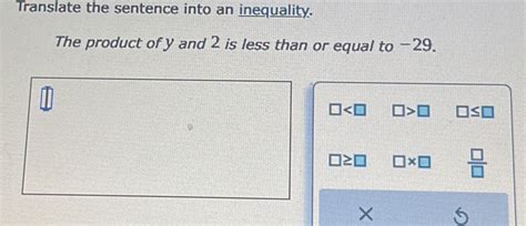 Translate The Sentence Into An Inequality The Product Of Y And 2 Is Less Than Or Equal To [math]