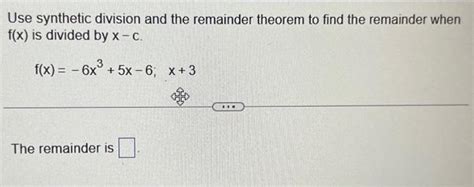 Solved Use Synthetic Division And The Remainder Theorem To
