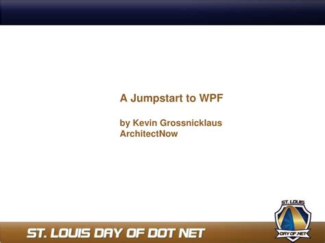 Ppt Jumpstart To Wpf With Kevin Grossnicklaus A Guide To Windows Presentation Foundation