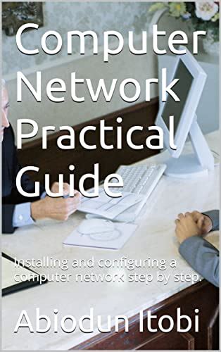 Computer Network Practical Guide Installing And Configuring A Computer Network Step By Step