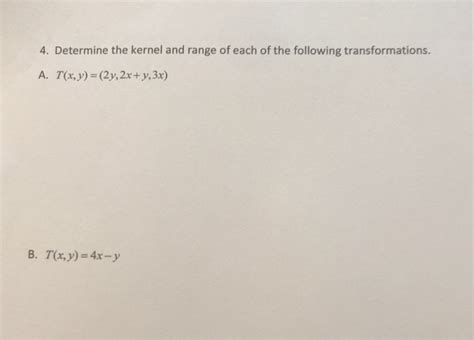 solved 4 determine the kernel and range of each of the