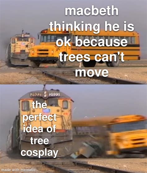 Some Macbeth Memes I Made R Macbethmemes