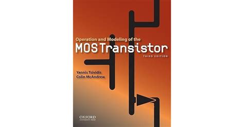 Operation And Modeling Of The Mos Transistor By Yannis Tsividis Reviews Discussion Bookclubs
