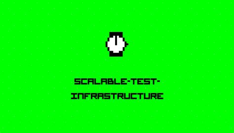Scalable Test Infrastructure Stories Hackernoon