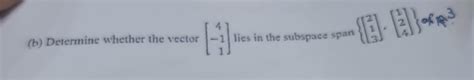 Solved b Determine whether the vector H E ³ lies in the Chegg com