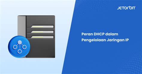 Mengenal Dhcp Dan Perannya Dalam Pengelolaan Jaringan Ip Jetorbit Blog