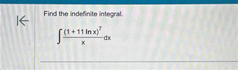Solved Find The Indefinite Integral ∫﻿﻿ 1 11lnx 7xdx