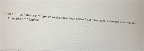 Solved 3 Is P Nitroaniline A Stronger Or Weaker Base Than