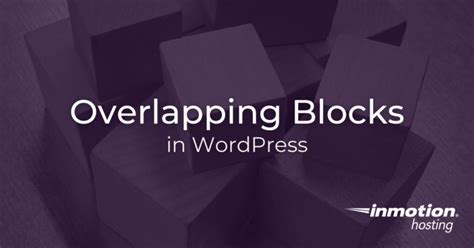 how to create overlap blocks in wordpress inmotion hosting