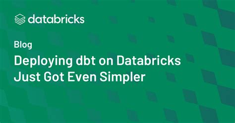 Deploying Dbt On Databricks Just Got Even Simpler The Databricks Blog