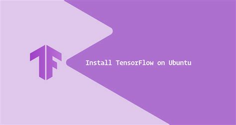 How To Install Tensorflow On Ubuntu 2004 Linuxize