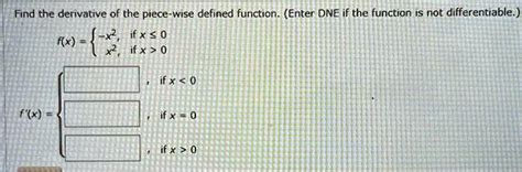 Find The Derivative Of The Piece Wise Defined Function Enter Dne If The Function Is Not