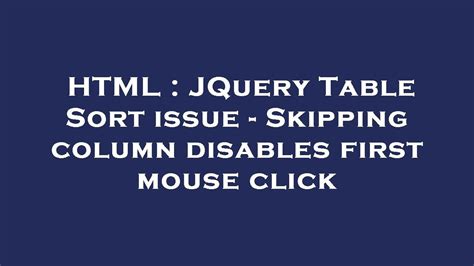 Html Jquery Table Sort Issue Skipping Column Disables First Mouse