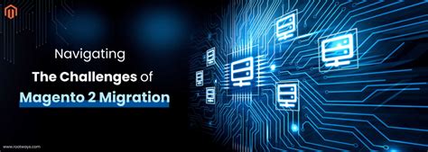 Navigating Magento 2 Migration Challenges And Solutions For A Seamless