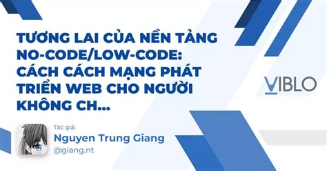 Tương Lai của Nền Tảng No Code Low Code Cách Cách Mạng Phát Triển Web Cho Người Không Chuyên