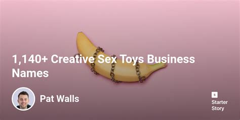 1 140 Creative Sex Toys Business Names Starter Story