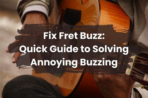 Fix Fret Buzz Quick Guide To Solving Annoying Buzzing