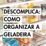 Chegou A Hora De Organizar A Geladeira O Que Fazer Helena Alkhas
