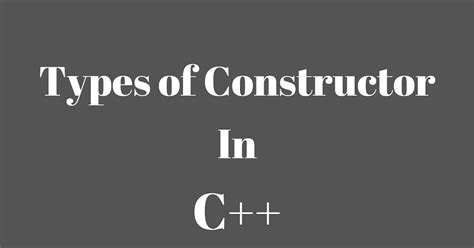 How Many Types Of Constructor Are Available In C Explain Them