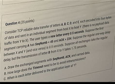 Question 4 25 Points Consider Tcp Reliable Data Transfer Of Letters A B