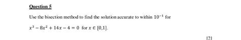 Solved Use The Bisection Method To Find The Solution