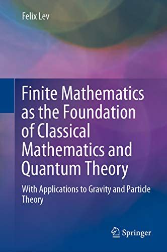 Finite Mathematics As The Foundation Of Classical Mathematics And Quantum Theory With