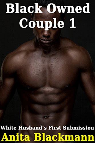 Black Owned Couple 1 White Husbands First Submission Interracial