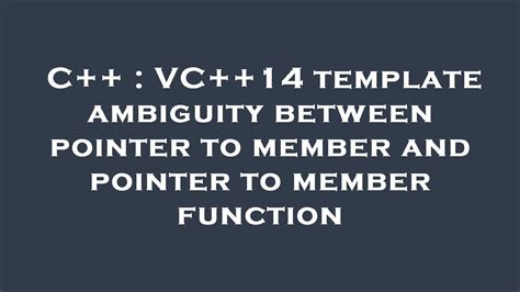 C Vc14 Template Ambiguity Between Pointer To Member And Pointer To Member Function Youtube