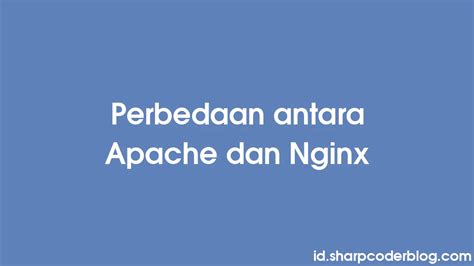 Perbedaan Antara Apache Dan Nginx Sharp Coder Blog