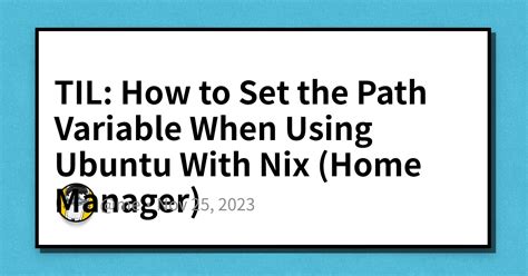 Til How To Set The Path Variable When Using Ubuntu With Nix Home
