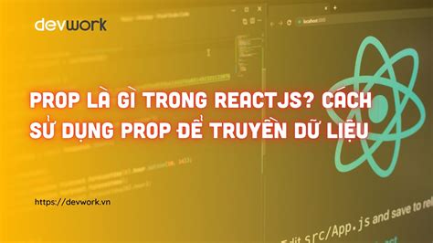 Prop Là Gì Trong Reactjs Cách Sử Dụng Prop để Truyền Dữ Liệu