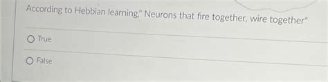 Solved According To Hebbian Learning Neurons That Fire