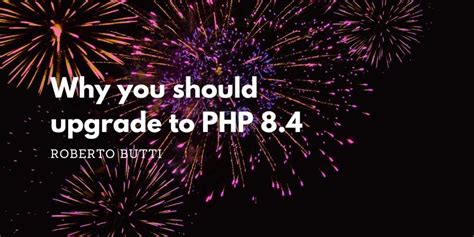 Roberto Butti On Linkedin Why You Should Upgrade To Php 84 Or At