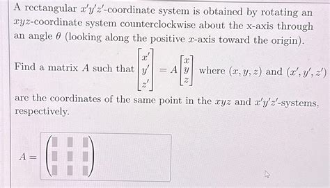 Solved A Rectangular Xyz Coordinate System Is Obtained By
