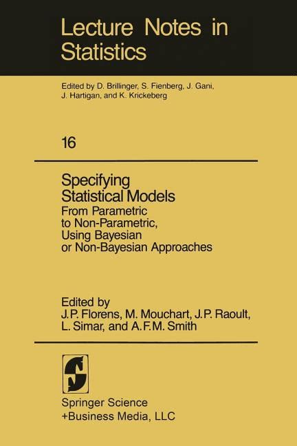 Lecture Notes In Statistics Specifying Statistical Models From Parametric To Non Parametric