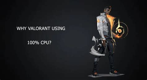 why valorant using 100 cpu easy solutions wired consumer