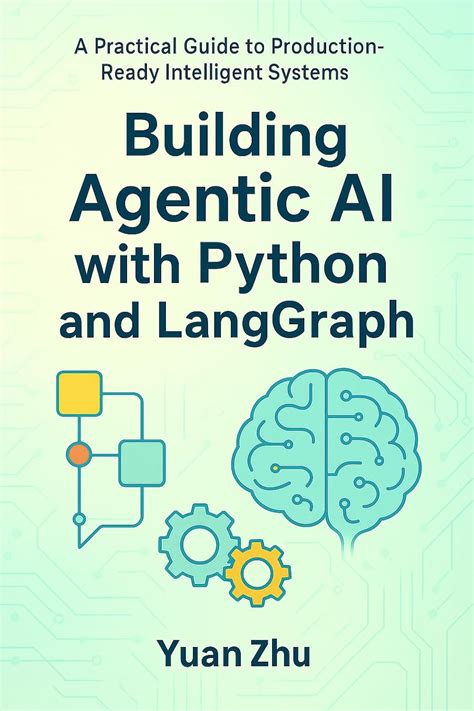 Building Agentic Ai With Python And Langgraph A Practical Guide To Production Ready Intelligent