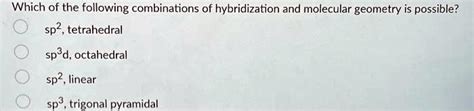 Which Of The Following Combinations Of Hybridization And Molecular Geometry Is Possible Sp 2