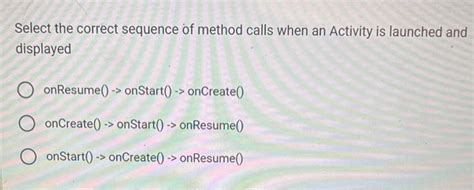 Solved Select The Correct Sequence Of Method Calls When An