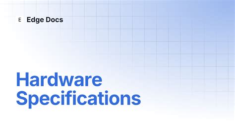Hardware Specifications Edge Docs