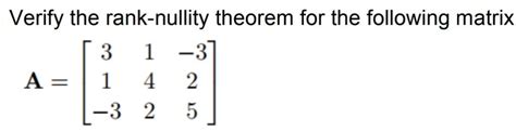 Solved Verify The Rank Nullity Theorem For The Following Chegg