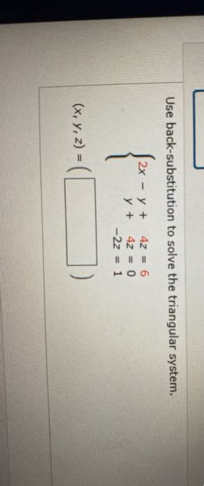 Solved Use Back Substitution To Solve The Triangular System Chegg