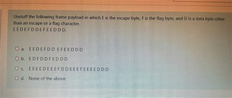 solved unstuff the following frame payload in which e is the