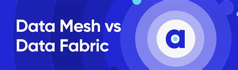 Data Mesh Vs Data Fabric What Suits You And How To Choose Them